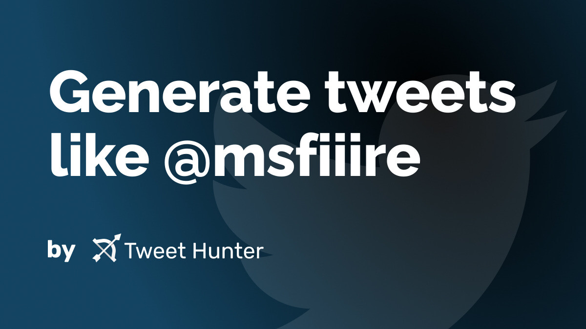 Generate Tweets like @msfiiire with AI Generate Tweets like @msfiiire with AI